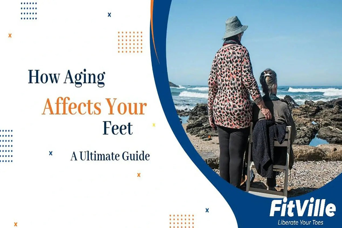 Ultimate Guide: How Aging Affects Your Feet – FitVilleUK